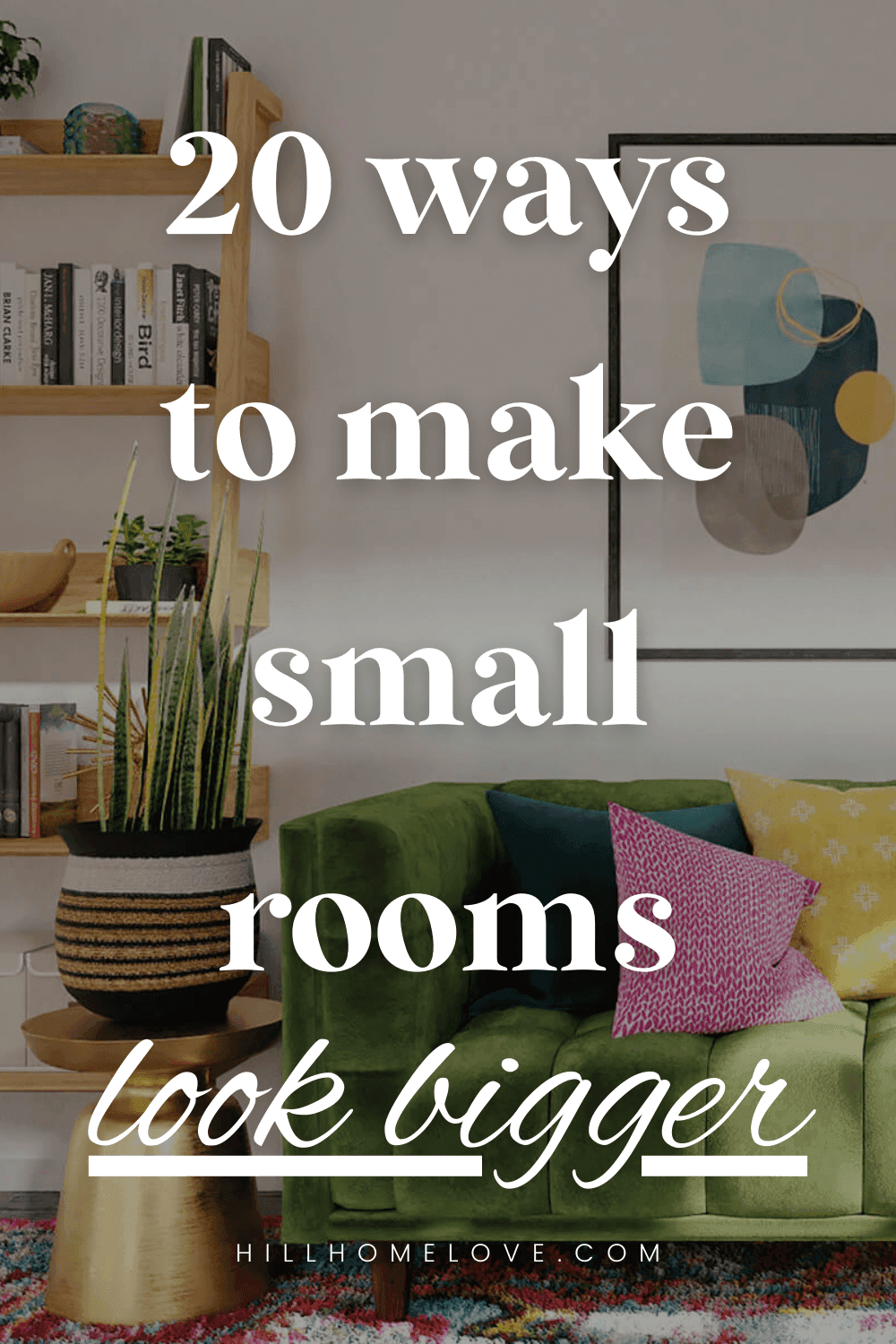 How To Make a Small Room Look Bigger: 20 Design Rules